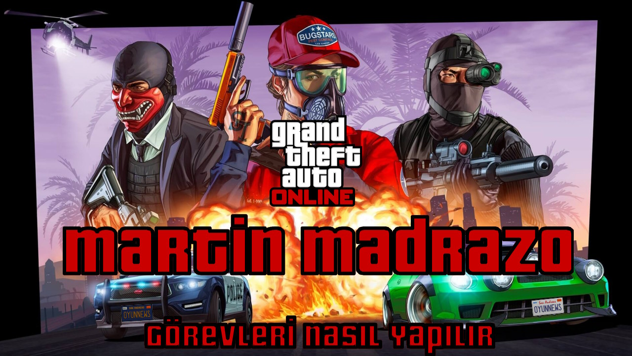 GTA Online Rehberi: Martin Madrazo Görevleri Nasıl Yapılır? ⋆ Oyun ...